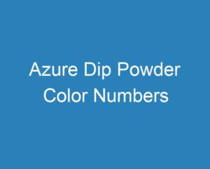 20 Best Azure Dip Powder Color Numbers [2023] - Curee