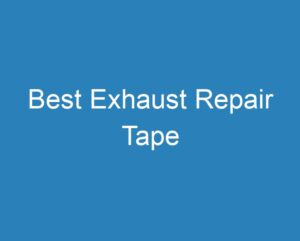 20 Best Best Exhaust Repair Tape [2023] - Curee