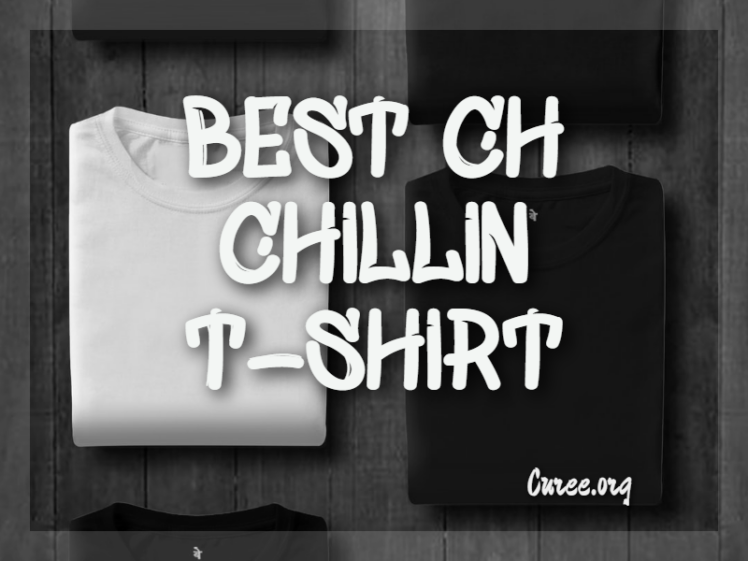 20 Best Ch Chillin T-Shirt 2024 - Fit your Style