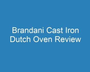 20 Best Brandani Cast Iron Dutch Oven Review [2023] - Curee