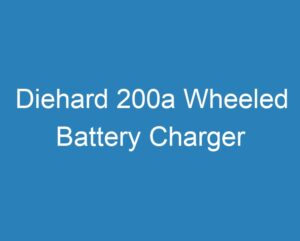 20 Best Diehard 200a Wheeled Battery Charger [2023] - Curee