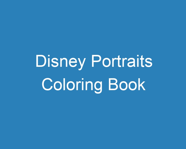 20 Best Disney Portraits Coloring Book 2023 Curee 20 Best Disney Portraits Coloring Book 2023 Curee