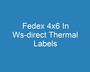 20 Best Fedex 4x6 In Ws-direct Thermal Labels [2023] - Curee