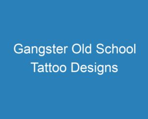 20 Best Gangster Old School Tattoo Designs [2023] - Curee