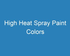20 Best High Heat Spray Paint Colors [2023] - Curee