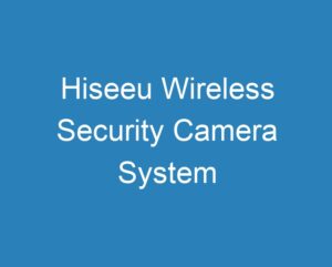 20 Best Hiseeu Wireless Security Camera System [2023] - Curee