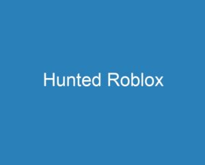 20 Best Hunted Roblox [2023] - Curee