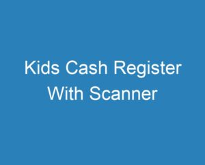 20 Best Kids Cash Register With Scanner [2023] - Curee