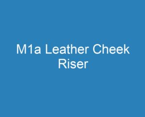 20 Best M1a Leather Cheek Riser [2023] - Curee