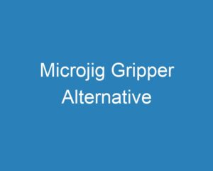 20 Best Microjig Gripper Alternative [2023] - Curee
