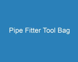 20 Best Pipe Fitter Tool Bag [2023] - Curee