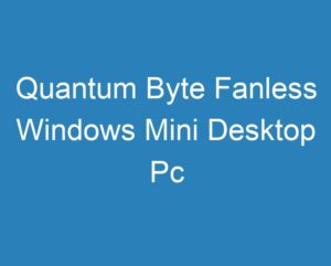 20 Best Quantum Byte Fanless Windows Mini Desktop Pc [2023] - Curee