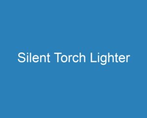 20 Best Silent Torch Lighter [2023] - Curee
