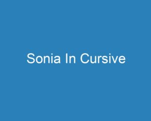 20 Best Sonia In Cursive [2023] - Curee