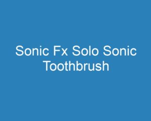 20 Best Sonic Fx Solo Sonic Toothbrush [2023] - Curee