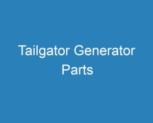 20 Best Tailgator Generator Parts [2023] - Curee