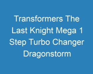 20 Best Transformers The Last Knight Mega 1 Step Turbo Changer ...