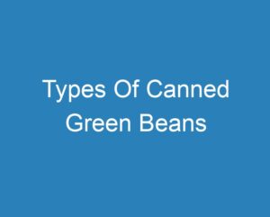 20 Best Types Of Canned Green Beans [2023] - Curee