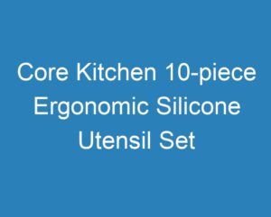 20 Best Core Kitchen 10-piece Ergonomic Silicone Utensil Set [2023] - Curee