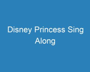 20 Best Disney Princess Sing Along [2023] - Curee