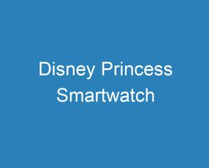20 Best Disney Princess Smartwatch [2023] - Curee