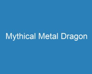 20 Best Mythical Metal Dragon [2023] - Curee