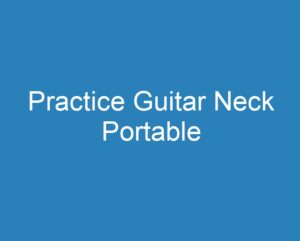 20 Best Practice Guitar Neck Portable [2023] - Curee