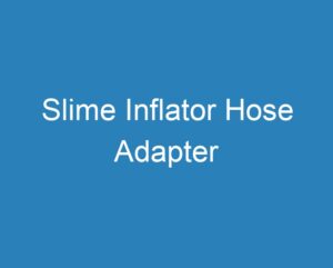 20 Best Slime Inflator Hose Adapter [2023] - Curee